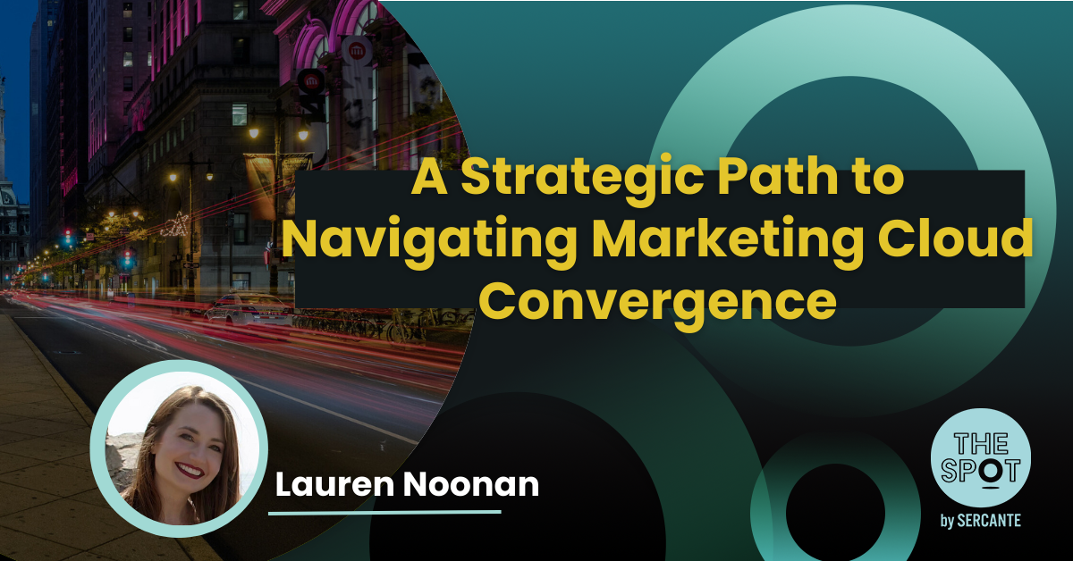 A Strategic Path to Navigating Marketing Cloud Convergence - The Spot